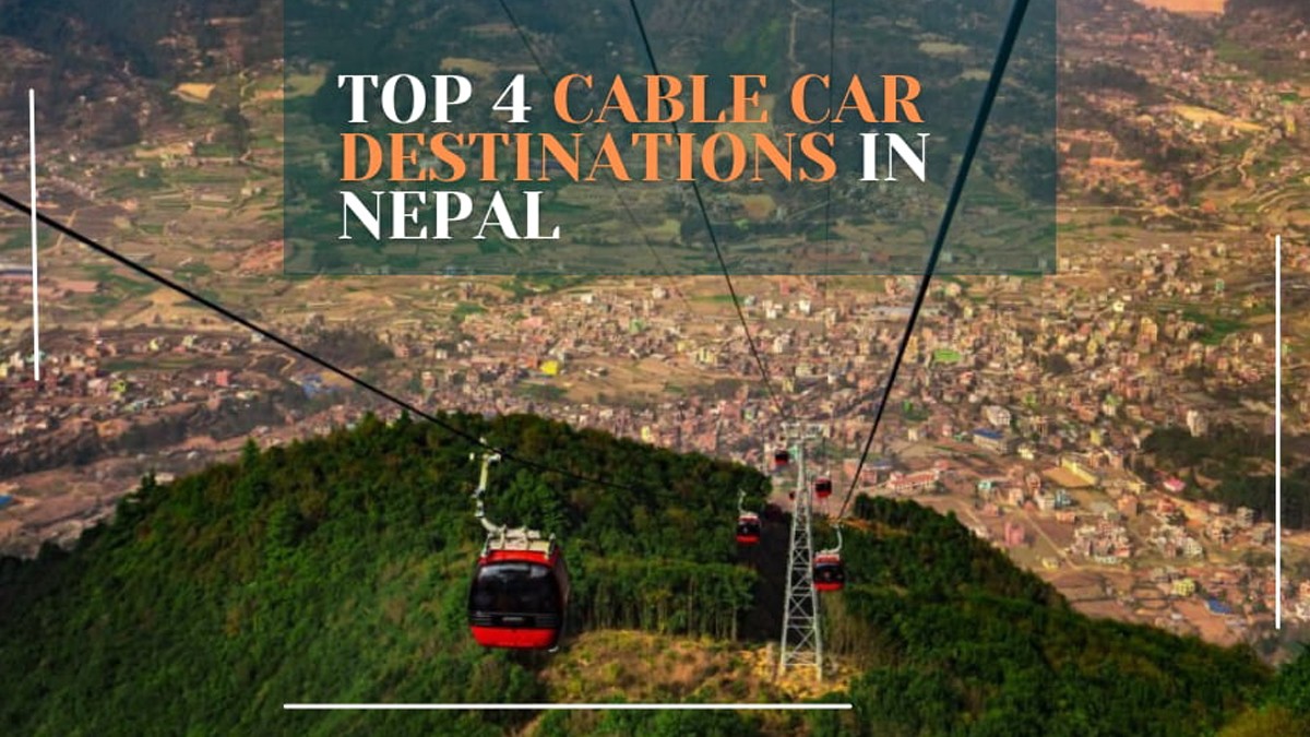 Top 4 Cable Car Destinations in Nepal - Popular Rope Way Transport