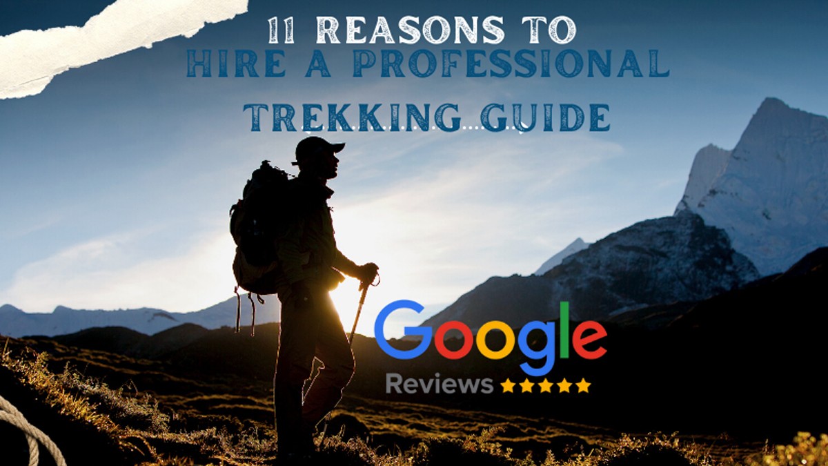11 Reasons to Hire a Trekking Guide During your Trekking Journey